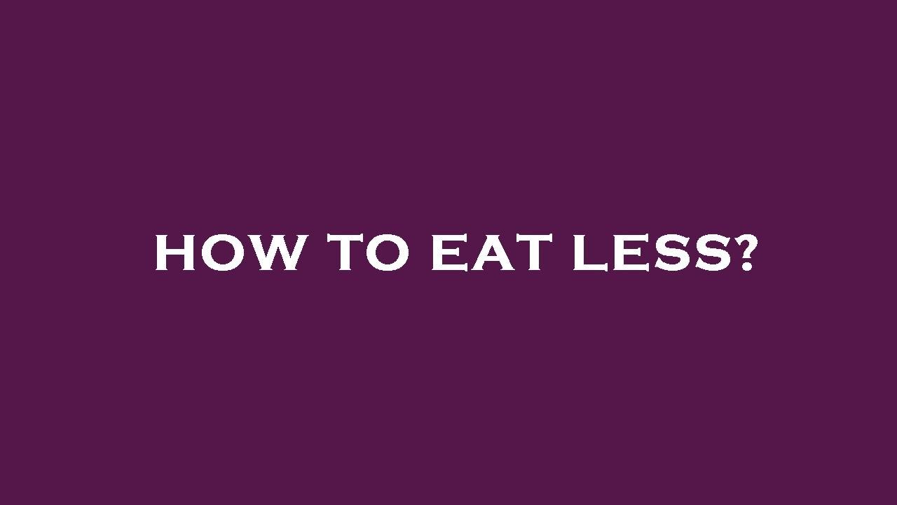 How to eat less? - YouTube