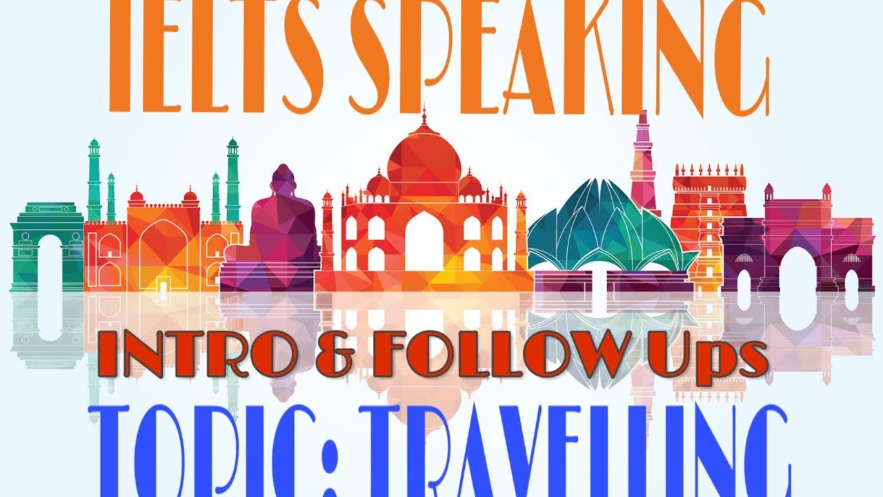 Travelling Ielts Speaking | Travel Intro And Follow Ups Speaking ...