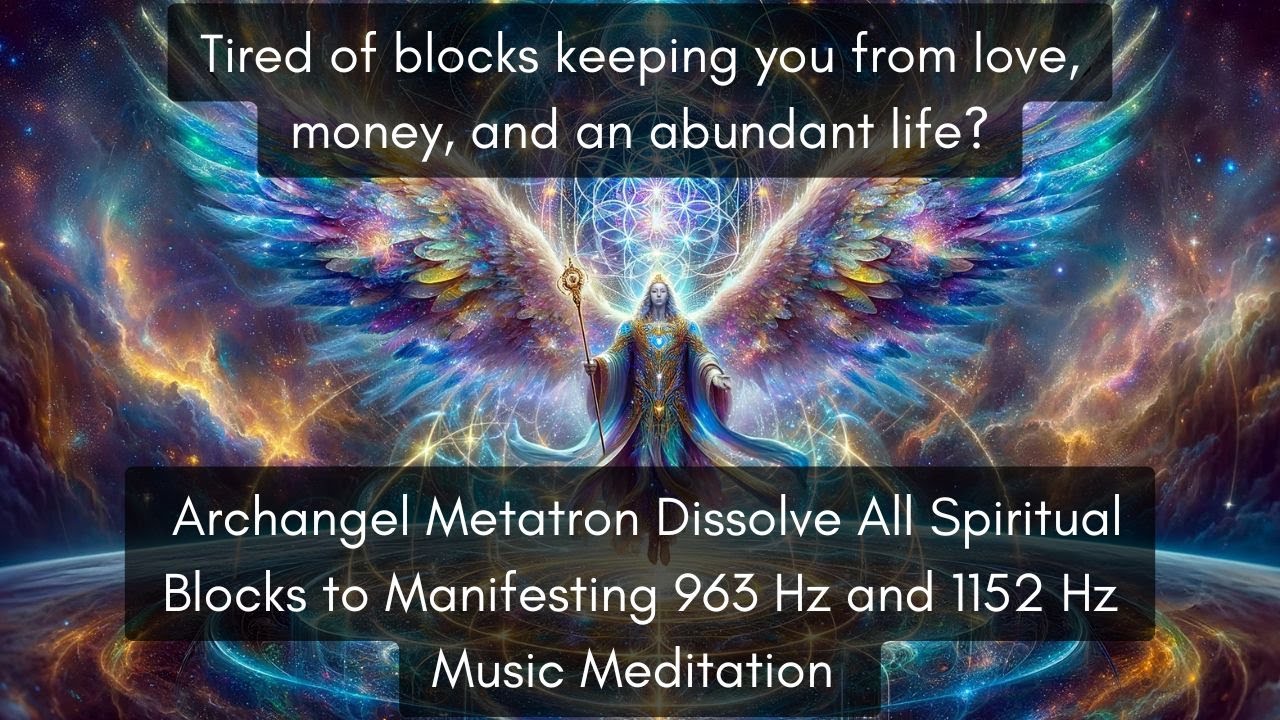 Powerful Archangel Metatron Remove All Manifestation Abundance Blocks ...
