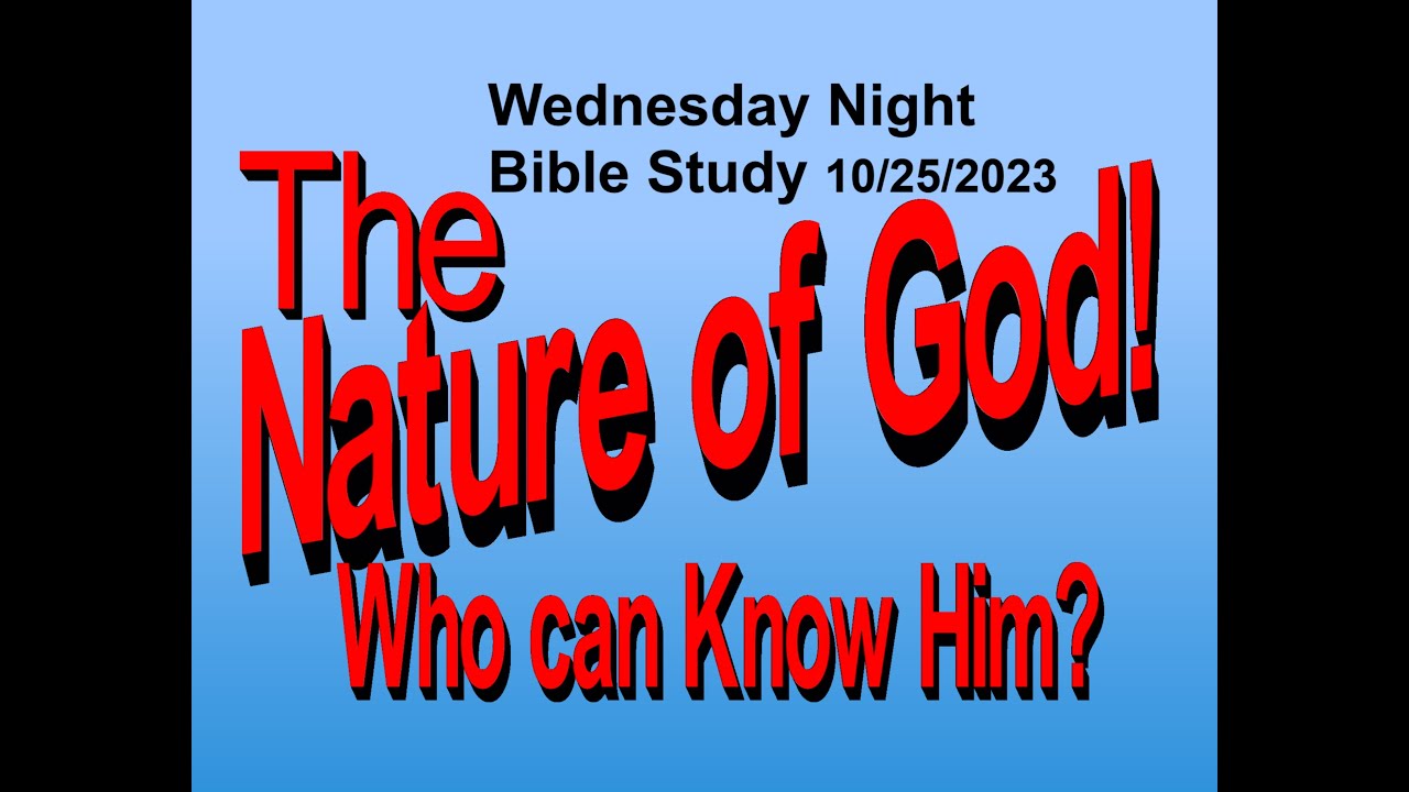 THE NATURE OF GOD. AN EXCITING WEDNESDAY NIGHT BIBLE STUDY IN THE BOOK ...