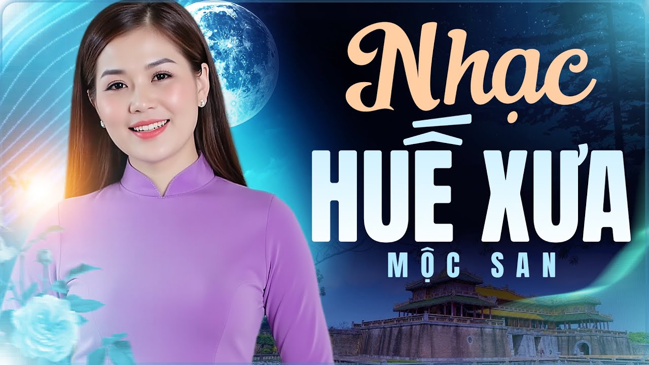 NHẠC HUẾ XƯA Không Quảng Cáo - Nhạc Huế Trữ Tình MỘC SAN Tuyển Chọn ...