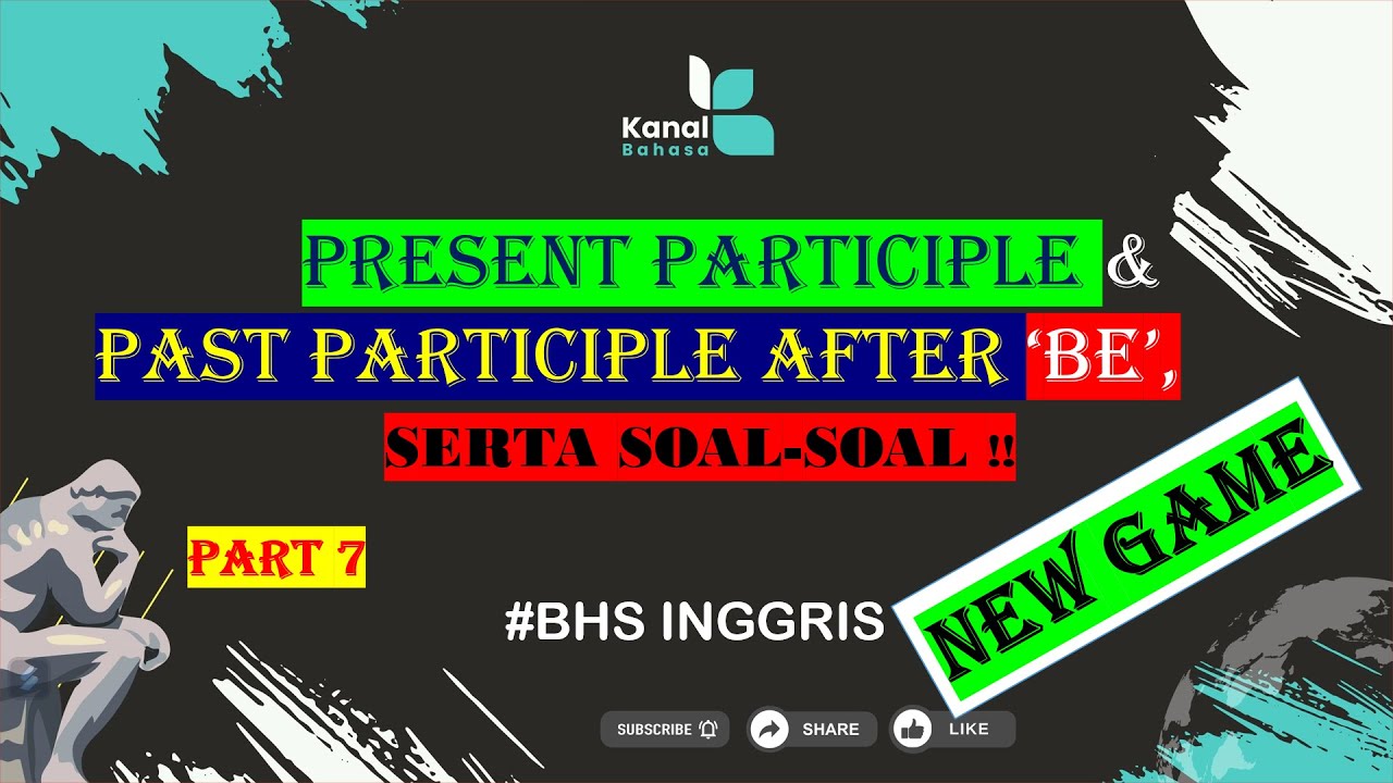 #7 [ENGLISH] MEMAHAMI PRESENT PARTICIPLE & PAST PARTICIPLE AFTER 'BE'..HNY DLM BRP MNT!! - YouTube