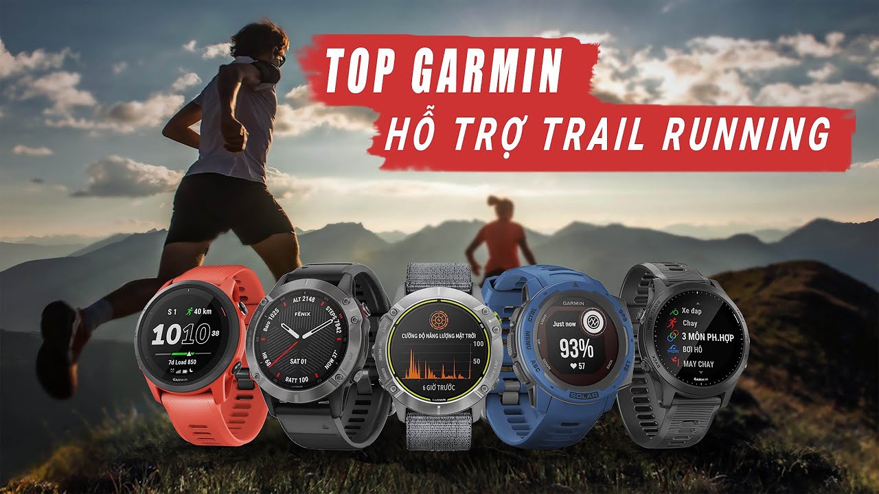 Đam Mê Trail Running nhất định nên biết đến TOP 5 Đồng Hồ GARMIN TỐT ...