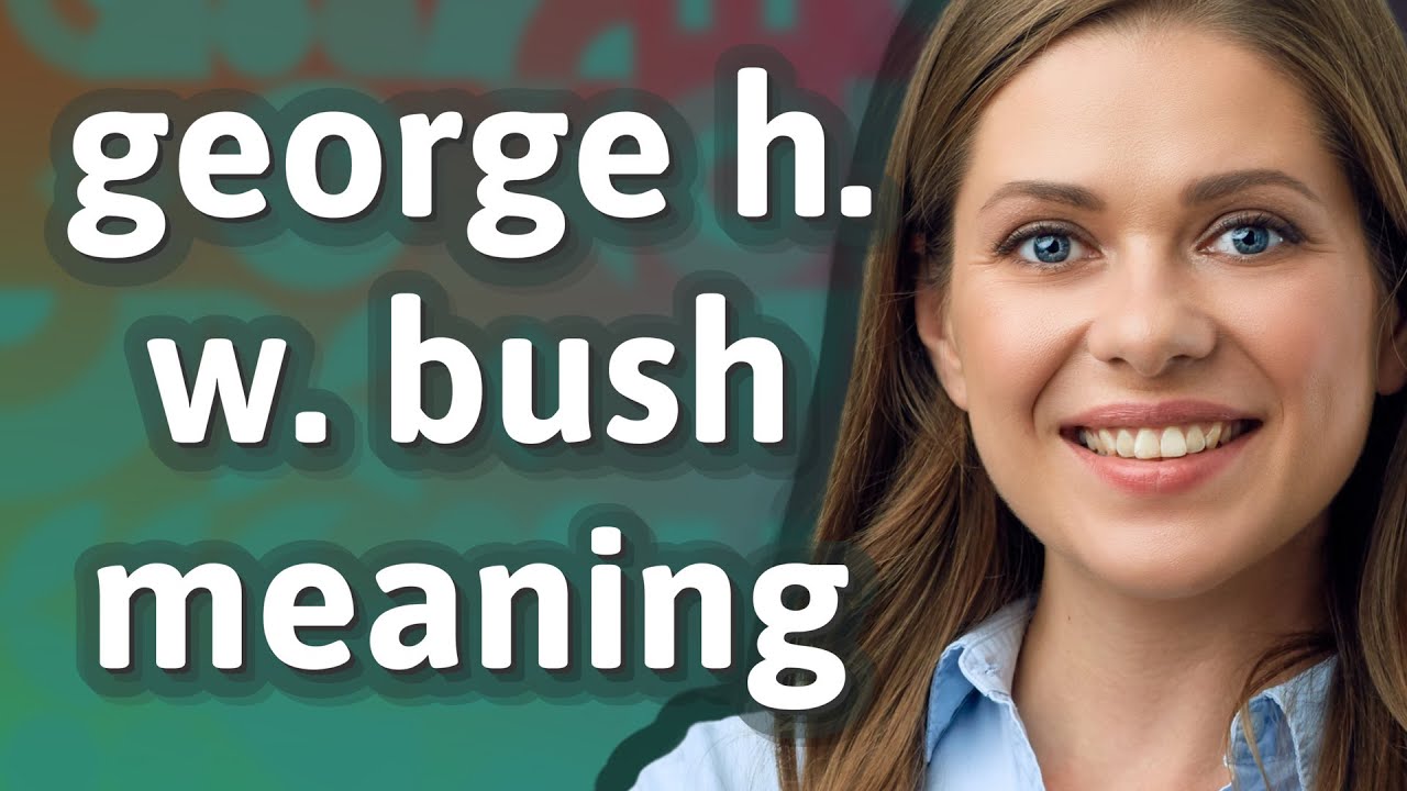 George h. w. bush | meaning of George h. w. bush - YouTube