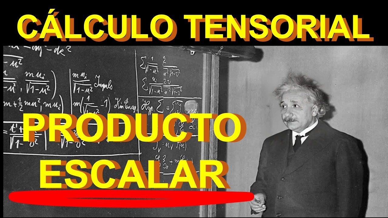 15. EL PRODUCTO ESCALAR EN NOTACIÓN TENSORIAL. CURSO CÁLCULO TENSORIAL ...