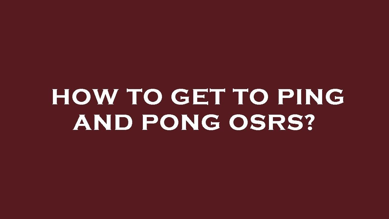 How to get to ping and pong osrs? - YouTube