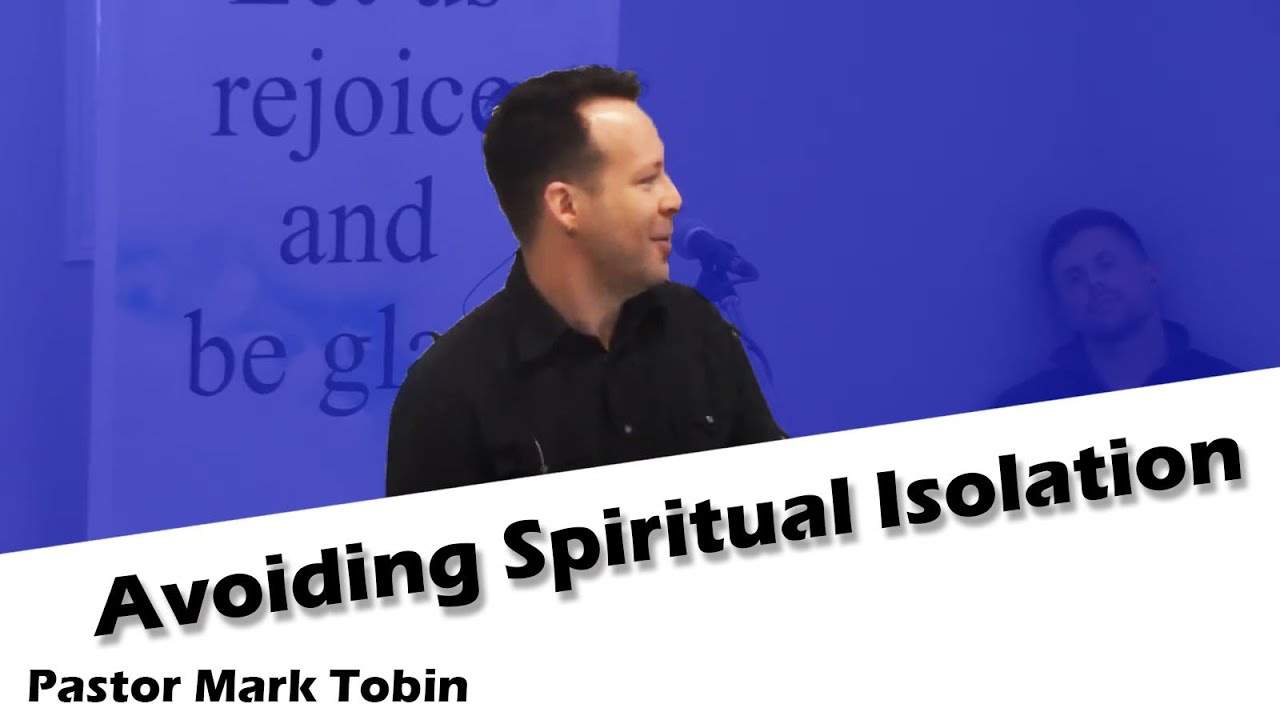 Avoiding Spiritual Isolation | Pastor Mark Tobin (Mar 22/20) - YouTube
