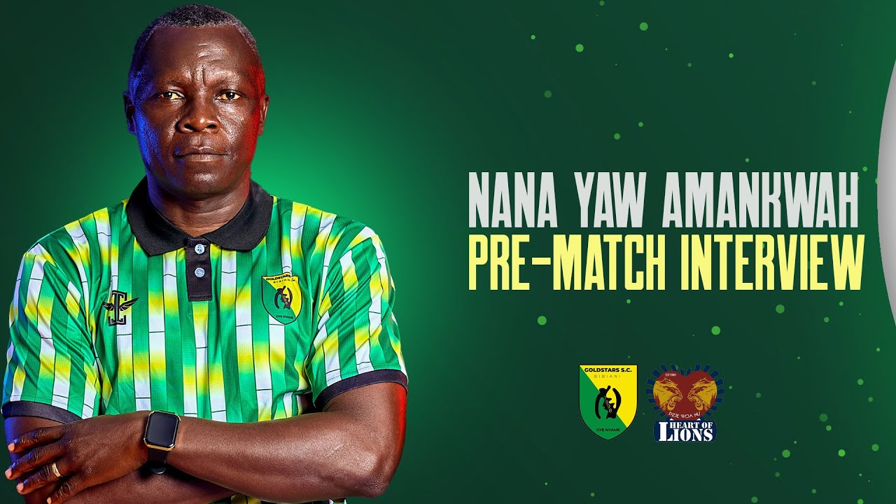 NANA YAW AMANKWAH'S PRE-MATCH INTERVIEW: GOLDSTARS VS HEART OF LIONS ...