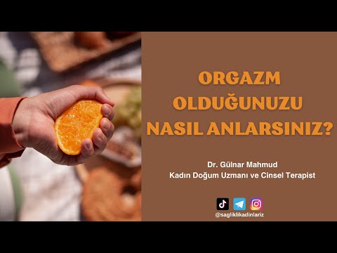 Orgazm Olduğunuzu Nasıl Anlarsınız?  | Dr. Gülnar Mahmud