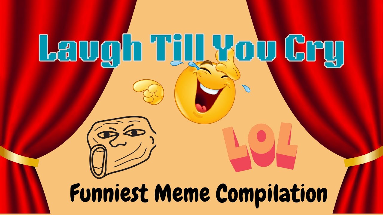 Laugh Till You Cry: Funniest Meme Compilation - YouTube