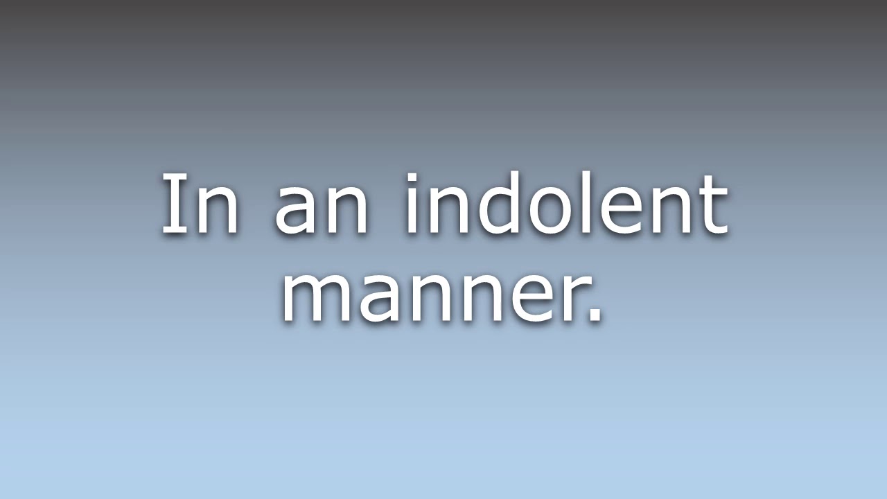 What does Indolently mean? - YouTube