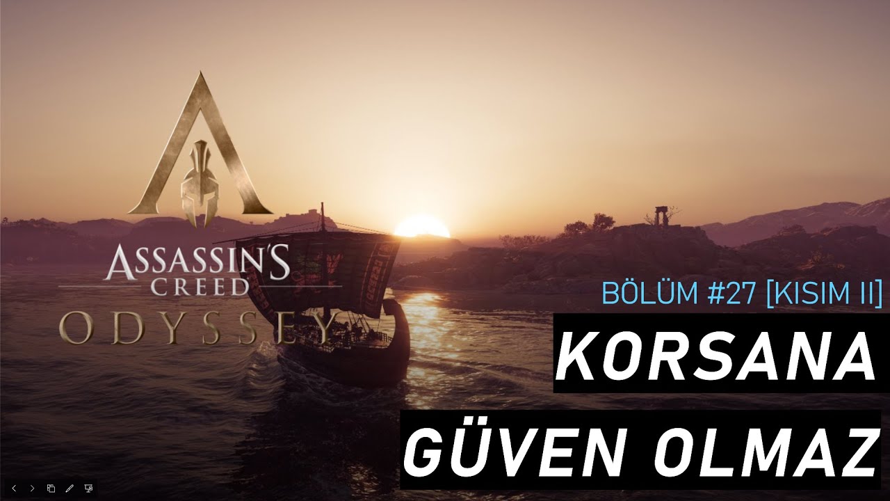 KORSANA GÜVEN OLMAZ (DENİZE DE) | Assassin's Creed Odyssey Bölüm #27 ...