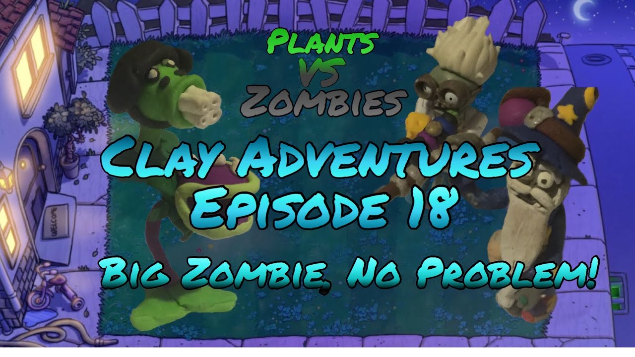 Plants vs Zombies Clay Adventures - Episode 18 - Big Zombie, No Problem ...