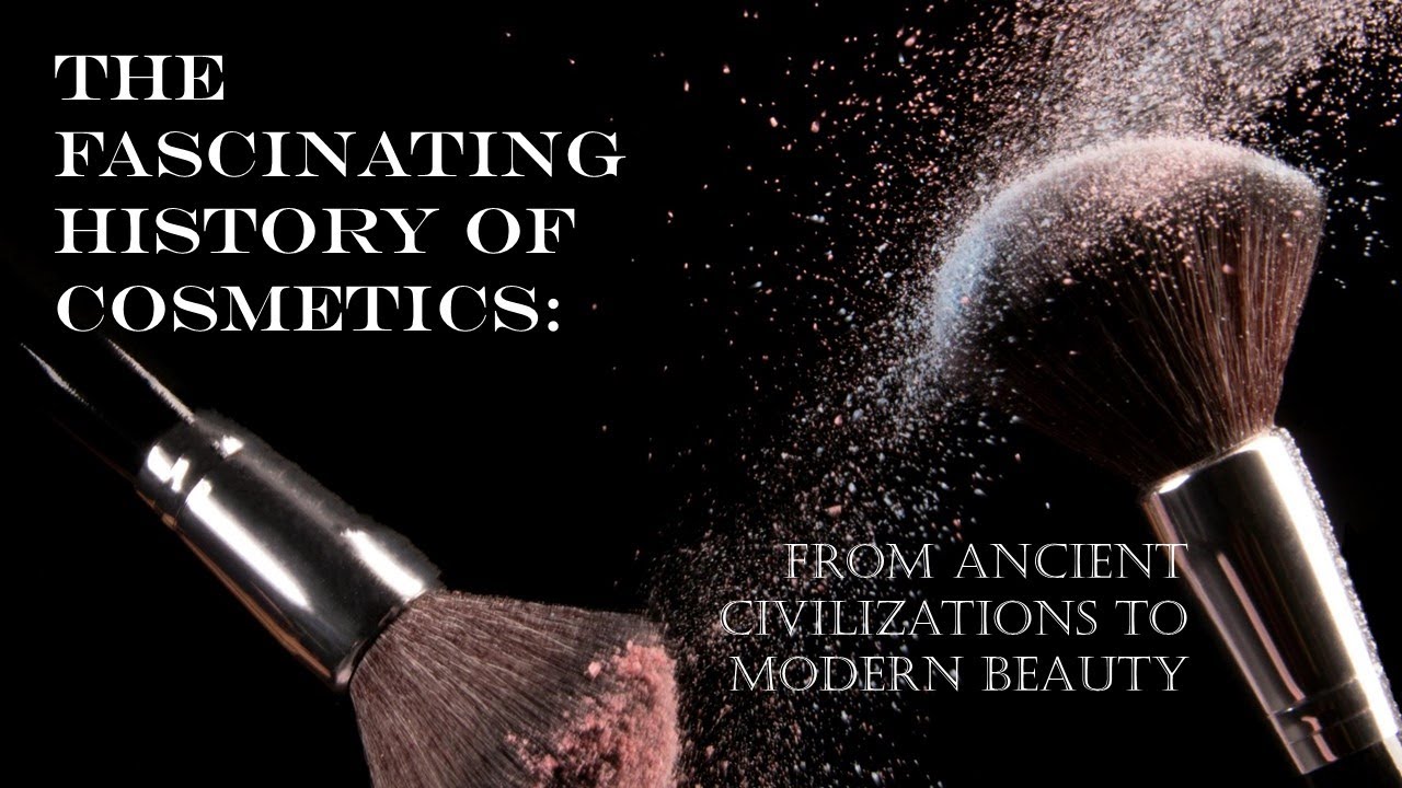 The Fascinating History of Cosmetics: From Ancient Civilizations to ...