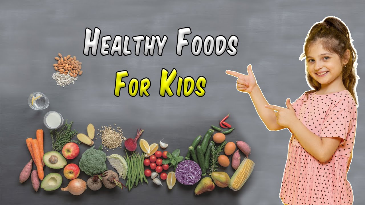 Top 10 Healthy Foods for Kids and Their Amazing Benefits - YouTube