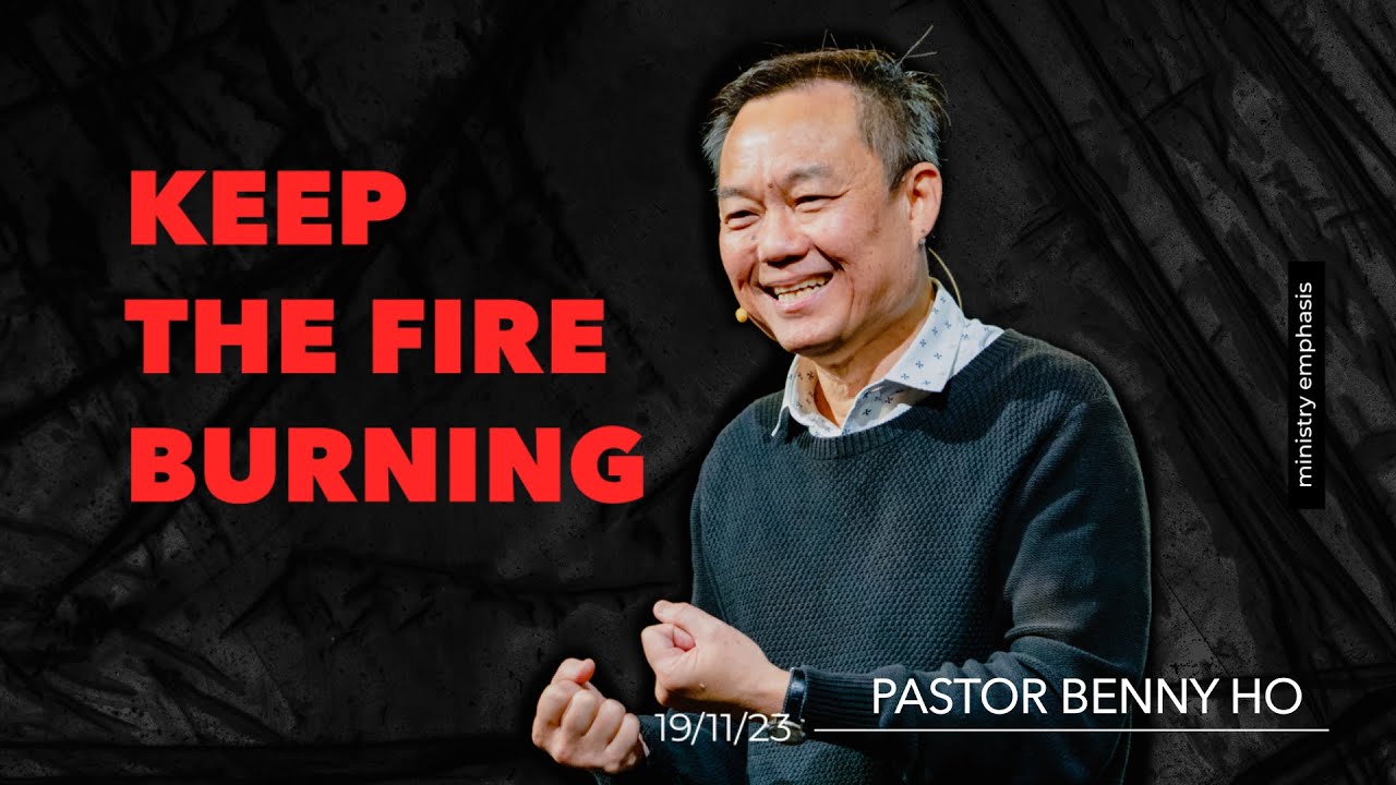 Sunday Service - Keep The Fire Burning by Guest Speaker Pastor Benny Ho ...