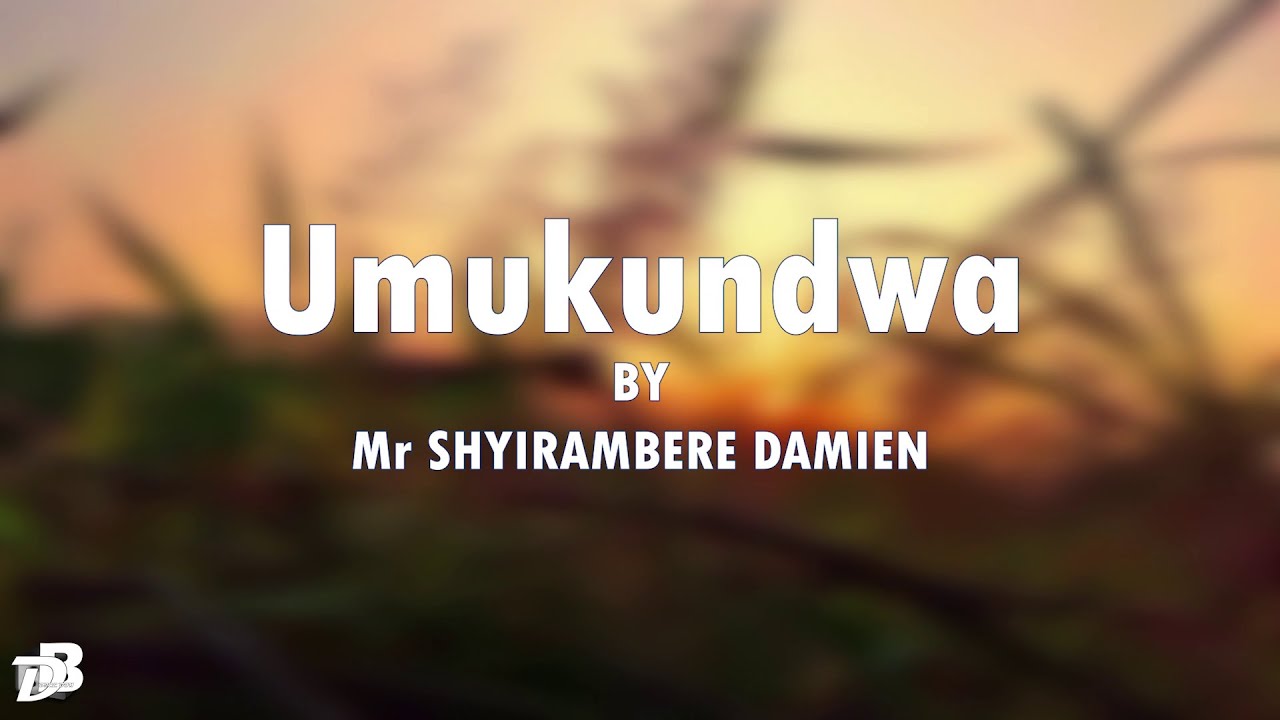 UMUKUNDWA by Mr Shyirambere Damien_Inshoberamahanga_Style 40 (Official ...