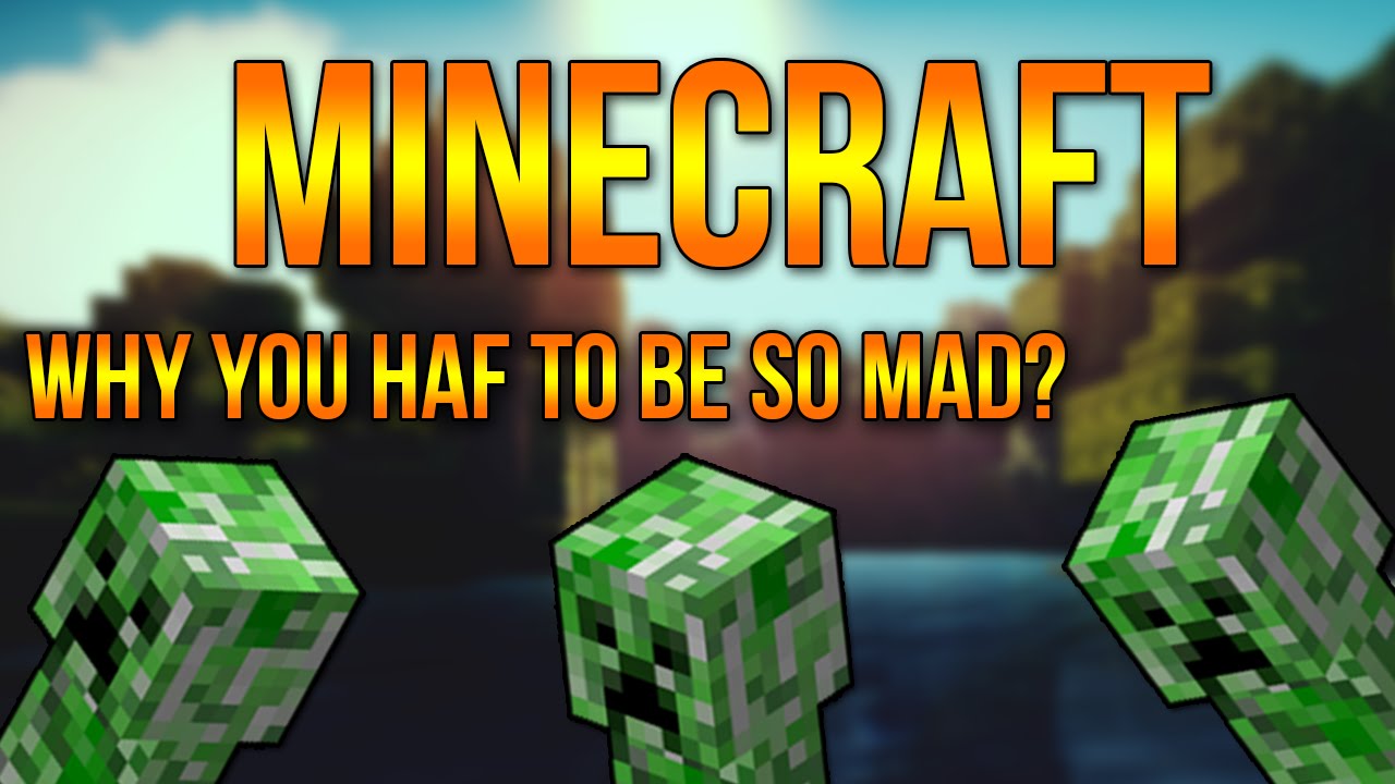 Minecraft [Why you haf to be mad Creeper? ] - YouTube