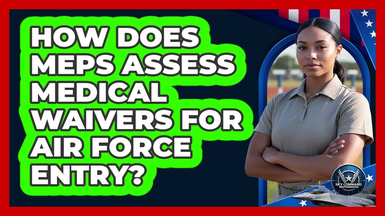 How Does MEPS Assess Medical Waivers For Air Force Entry? - YouTube