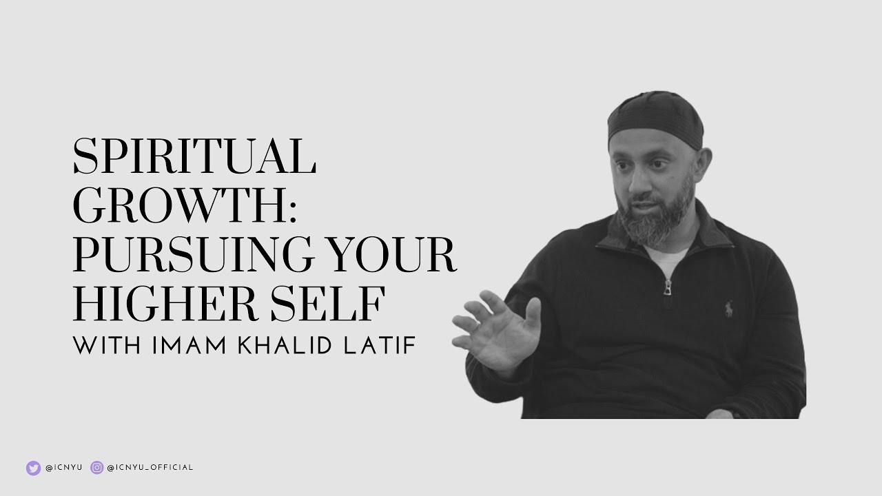 Spiritual Growth: Pursuing Your Higher Self | Imam Khalid Latif - YouTube