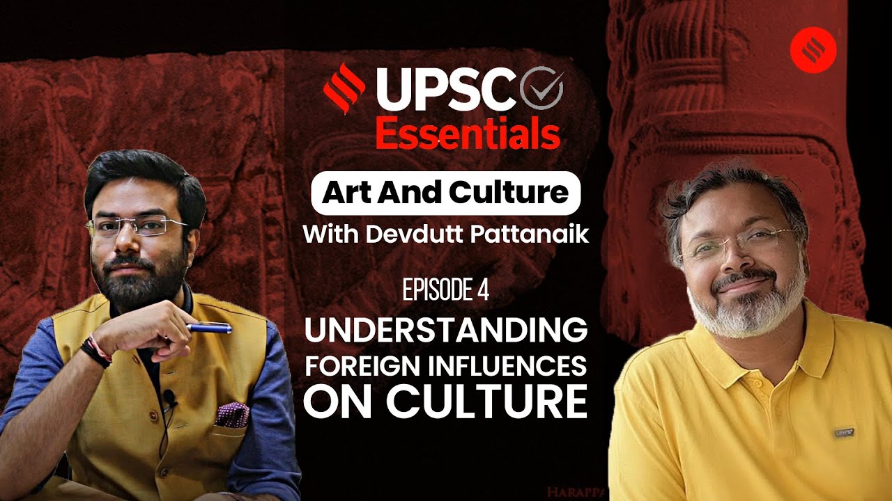 UPSC Essentials: Art & Culture with Devdutt Pattanaik | EP4: Foreign ...