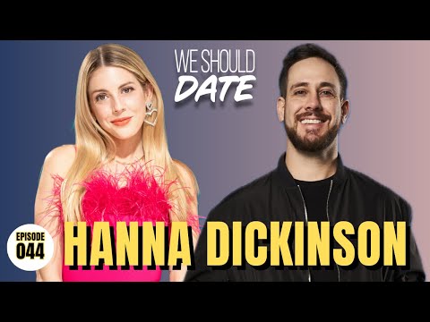 Hanna Dickinson: I Wanted to Hook Up With You | Ep 44 | We Should Date