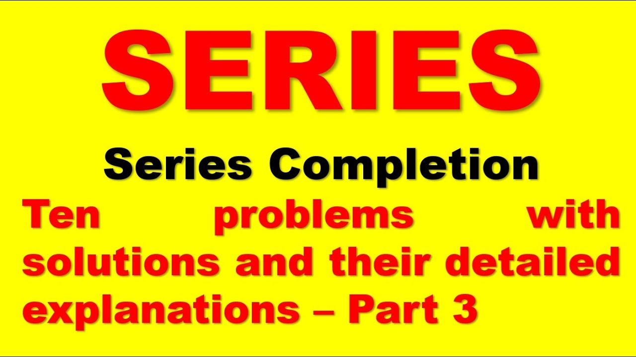 Series Completion ten problems with solutions and their detailed ...