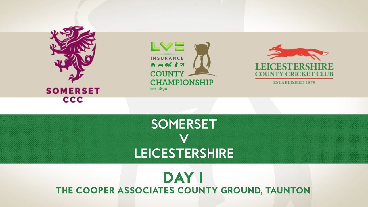 Somerset CCC v Leicestershire CCC Day One Highlights - YouTube