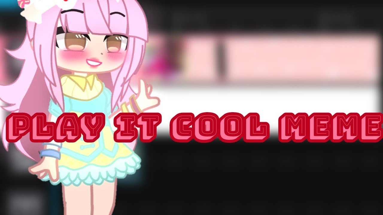 Play it cool meme//Gacha meme//Original - YouTube