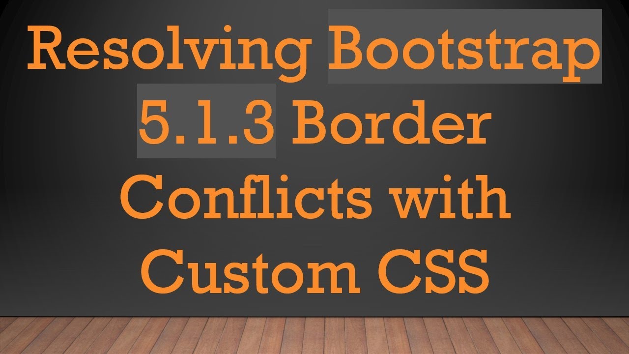 Resolving Bootstrap 5.1.3 Border Conflicts with Custom CSS - YouTube