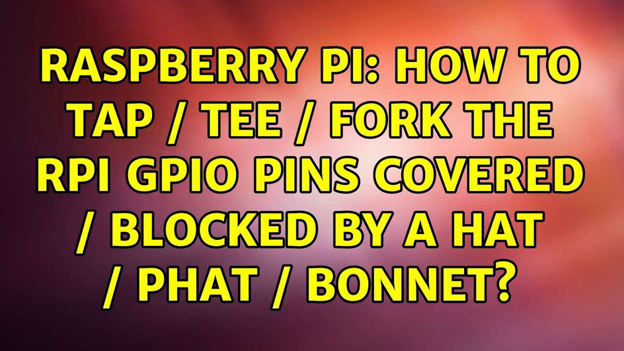 Raspberry Pi: How to tap / tee / fork the Rpi GPIO pins covered ...