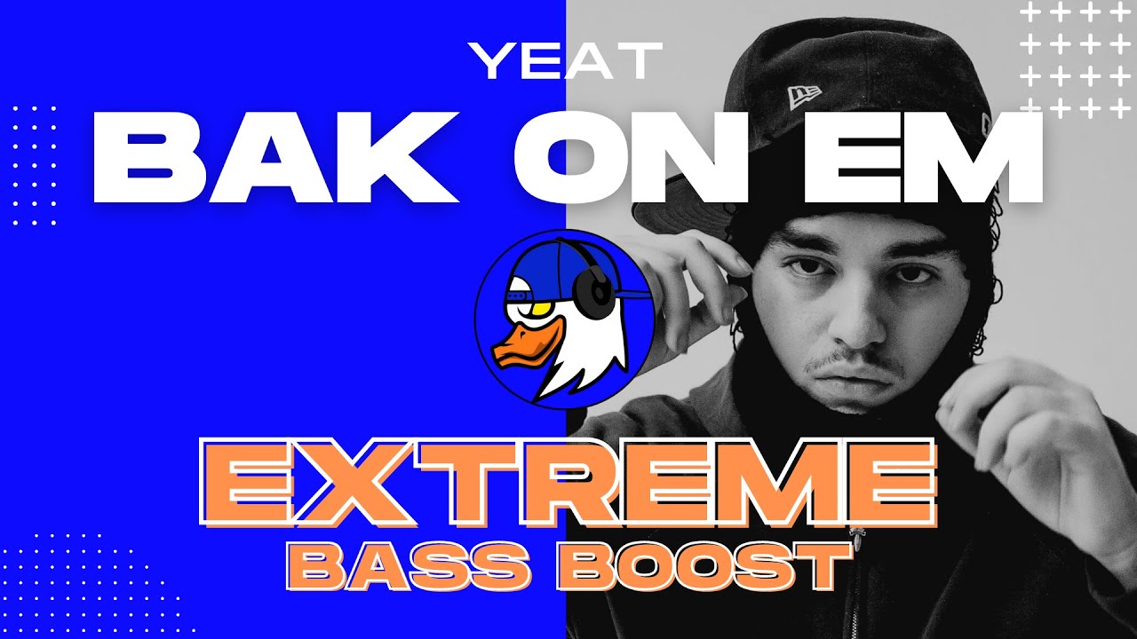 EXTREME BASS BOOST BAK ON EM - YEAT - YouTube