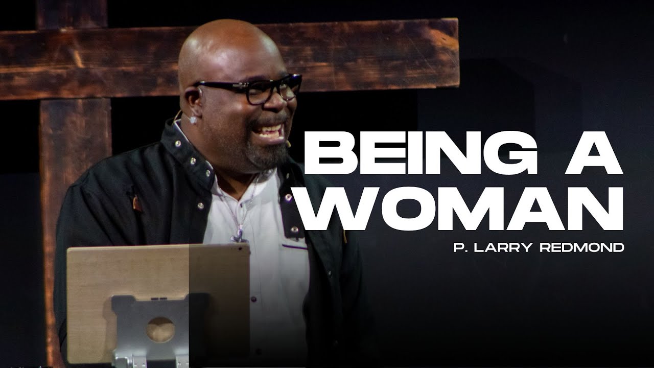 Being A Woman | Pastor Larry Redmond - YouTube