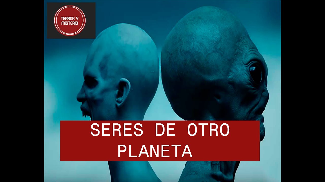 SERES DE OTRO PLANETA - YouTube