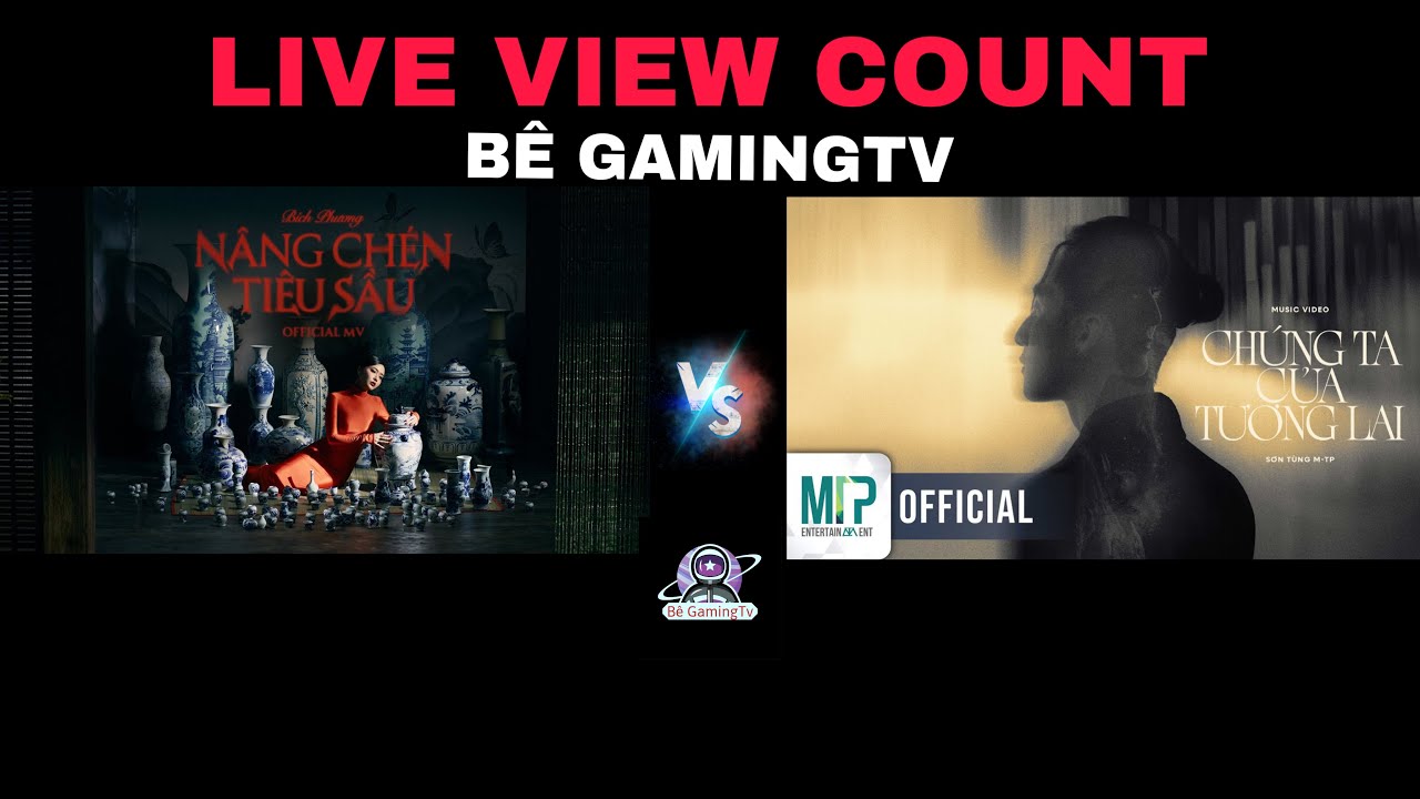 Live View Count - Sơn Tùng M-TP & Bích Phương | Chúng Ta Của Tương Lai & Nâng Chén Tiêu Sầu ...