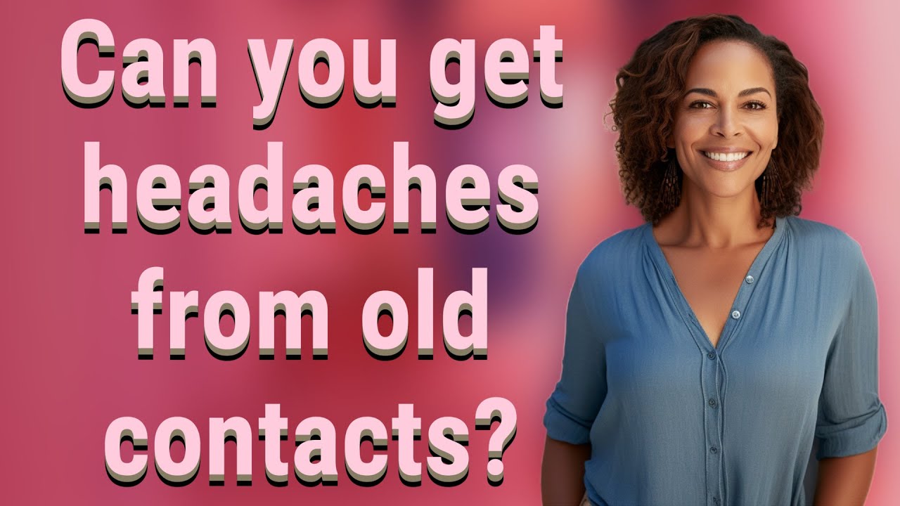 Can you get headaches from old contacts? - YouTube