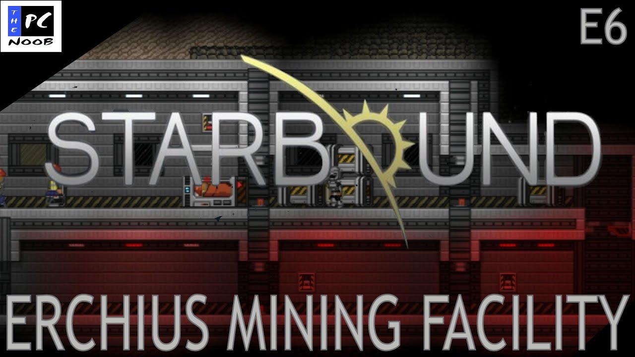 Starbound - ERCHIUS MINING FACILITY [E6] - YouTube