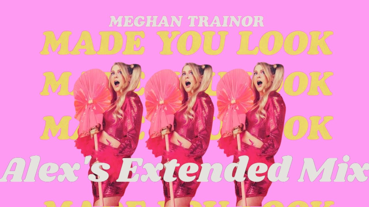 Meghan Trainor - Made You Look (Alex's Extended Mix) feat. Kim Petras ...