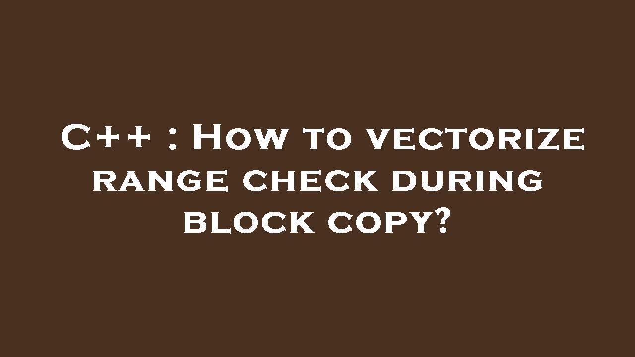 C How To Vectorize Range Check During Block Copy Youtube