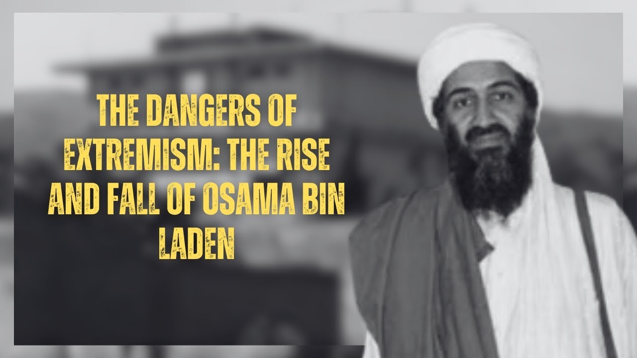 The Dangers of Extremism: The Rise and Fall of Osama Bin Laden # ...