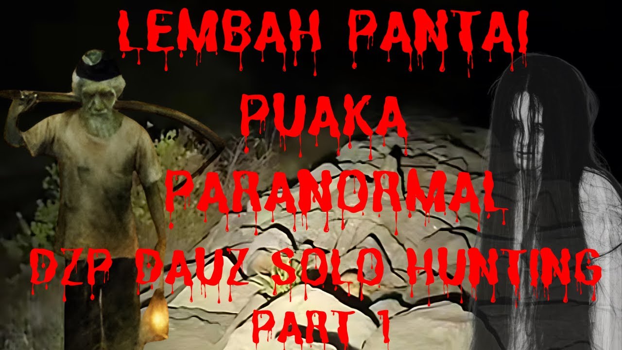 PADU GILA ((LEMBAH PANTAI PUAKA)) PARANORMAL DZP DAUZ SOLO HUNTING PARA ...