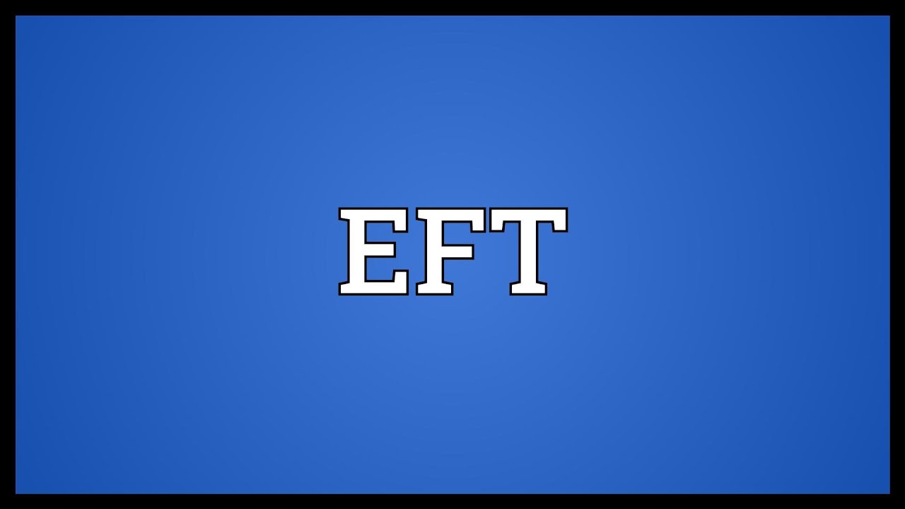 EFT Meaning - YouTube