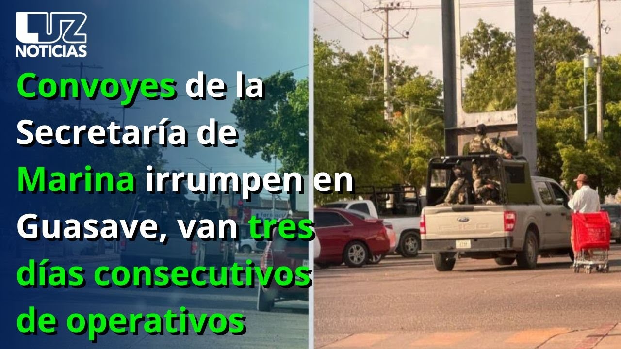 Convoyes de la Secretaría de Marina irrumpen en Guasave, van tres días ...