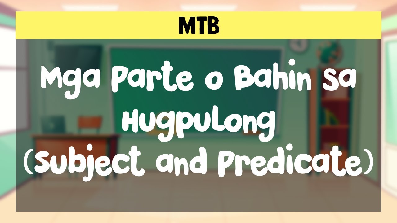 MGA PARTE O BAHIN SA HUGPULONG SUBJECT AND PREDICATE YouTube mga-parte-o-bahin-sa-hugpulong-subject-and-predicate-youtube