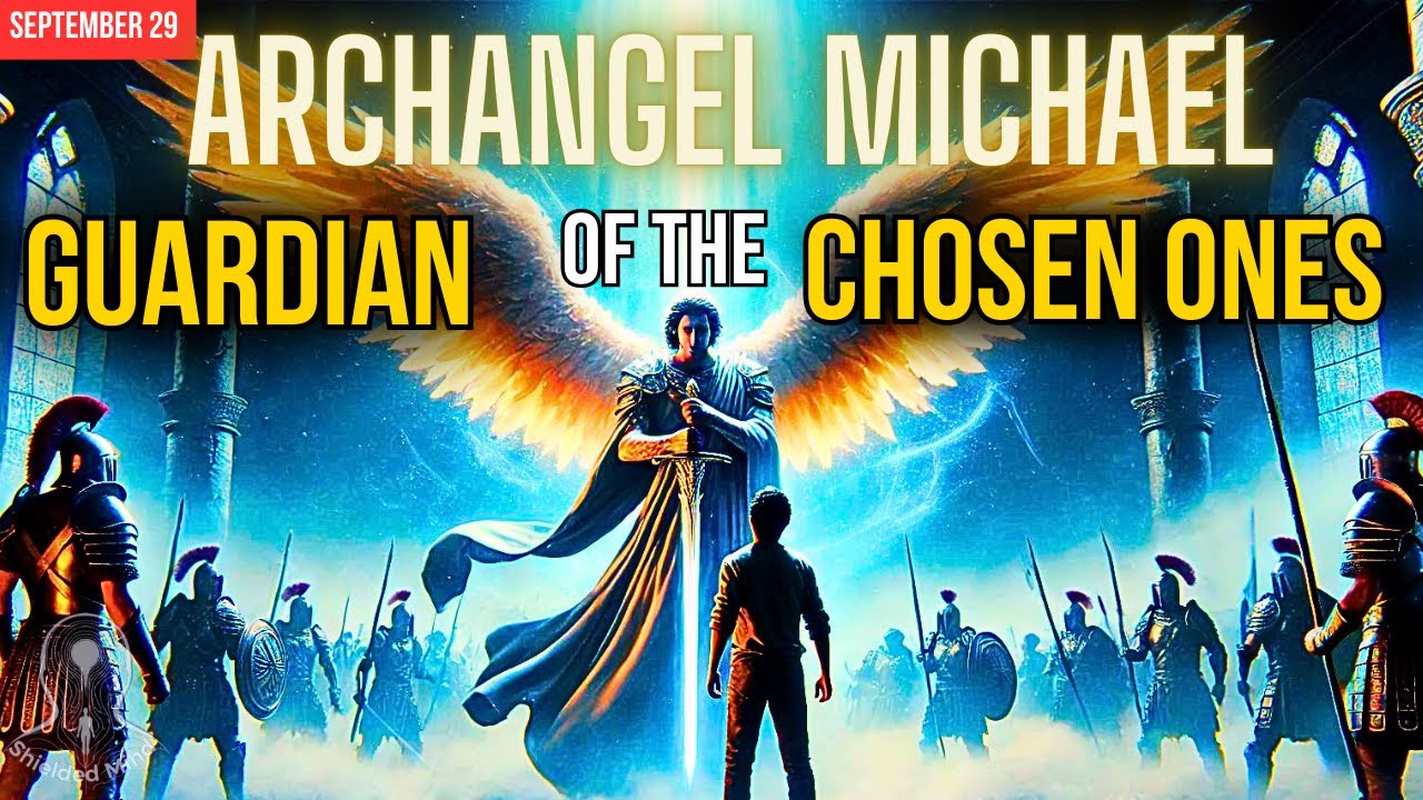How Saint Michael the Archangel Guards and Protects the Chosen Ones ...