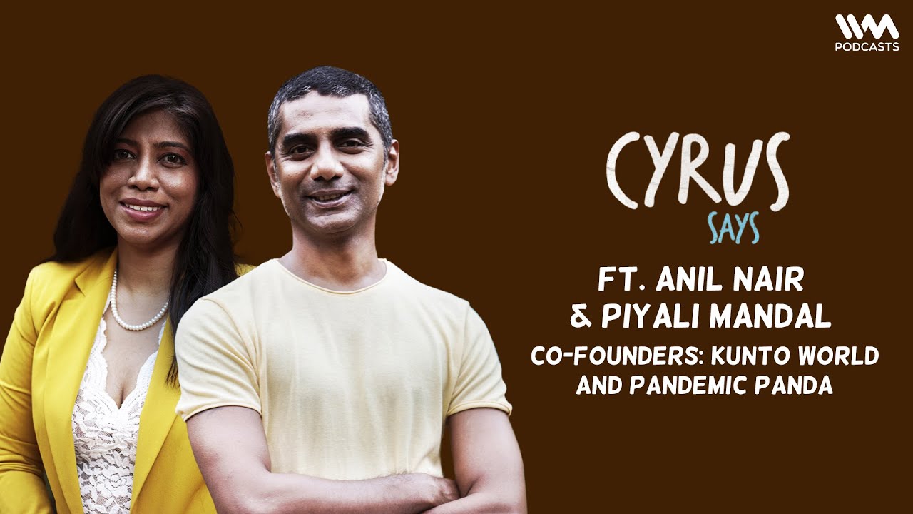 Cyrus Says Ep 687 ft Anil Nair, Piyali Mandal | Co-founders Kunto World ...