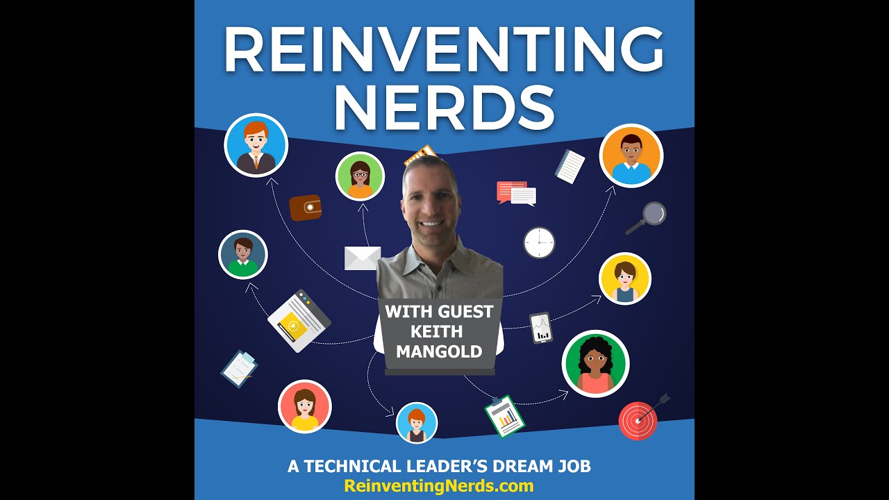 Reinventing Nerds with guest Keith Mangold on a Technical Leader's ...