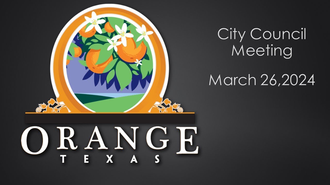 City of Orange Texas March 26, 2024 City Council Meeting - YouTube