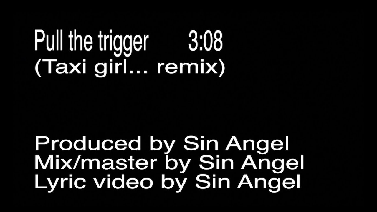 Pull the trigger (Taxi girl... remix) — Sin Angel [Lyric Video] - YouTube