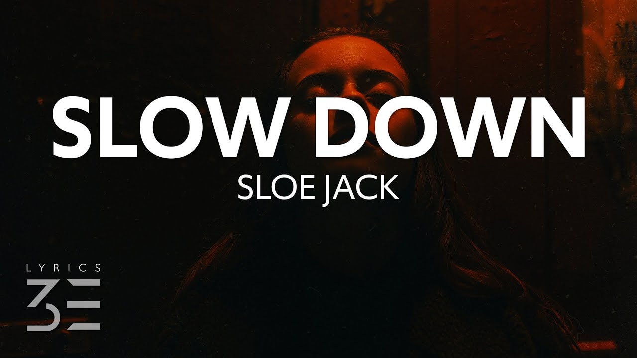 SLOE JACK - SLOW DOWN (Lyrics) - YouTube